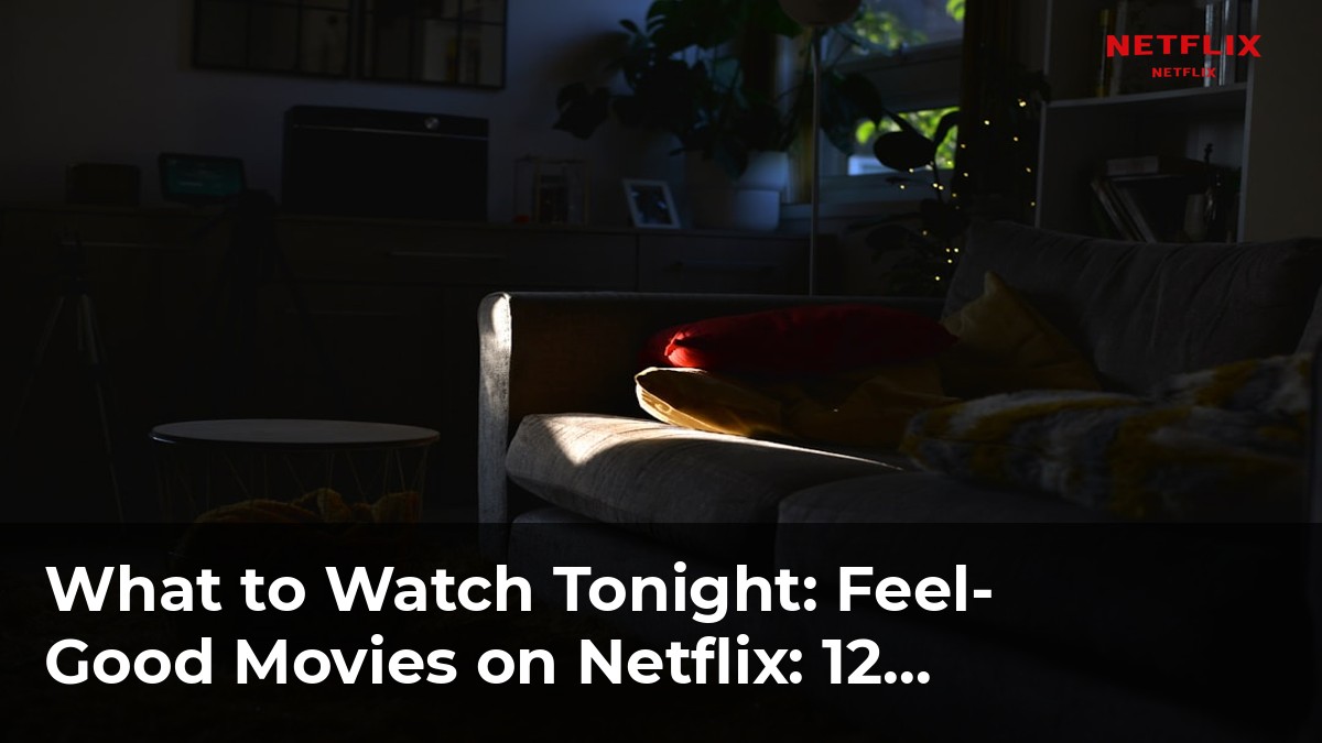 Feel-Good Movies on Netflix: 12 Picks to Brighten Your Day