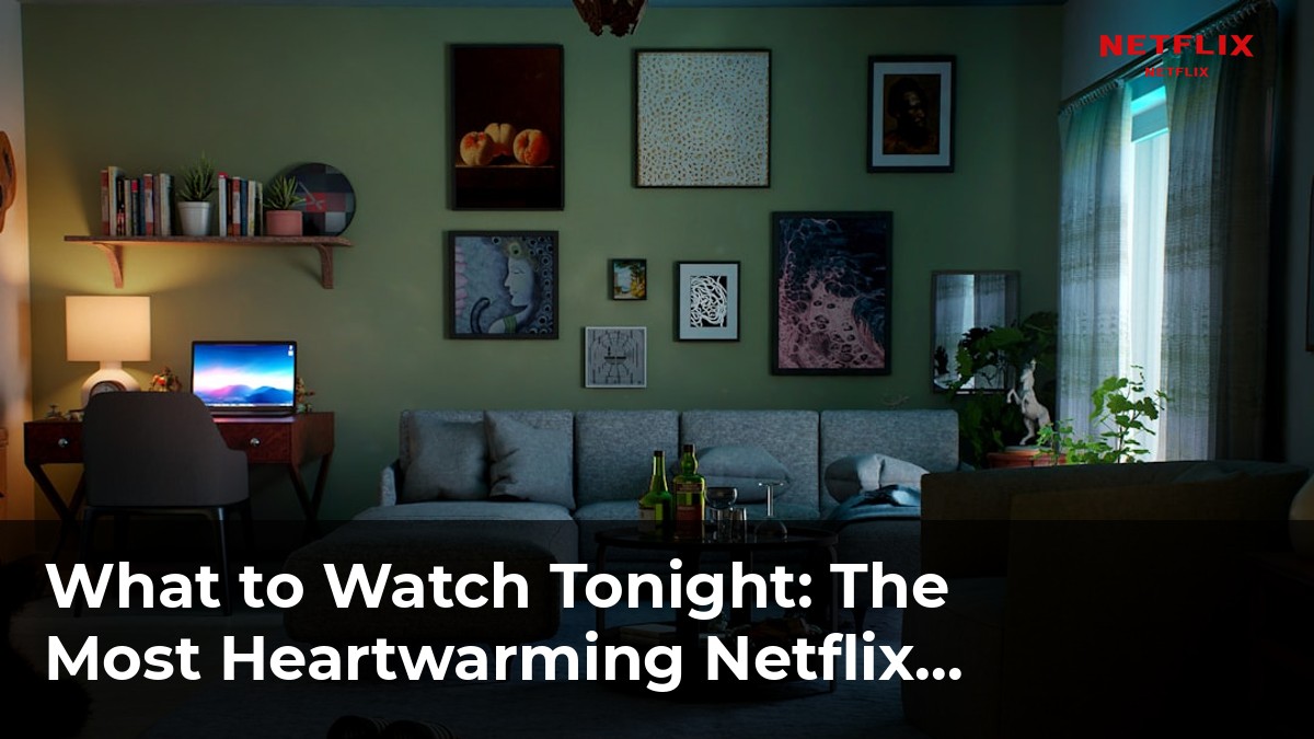 The Most Heartwarming Netflix Films for Family Night