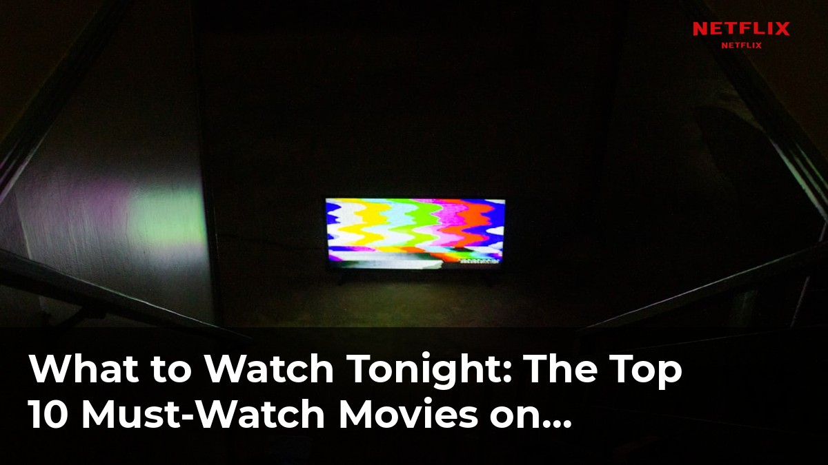 The Top 10 Must-Watch Movies on Netflix This Weekend