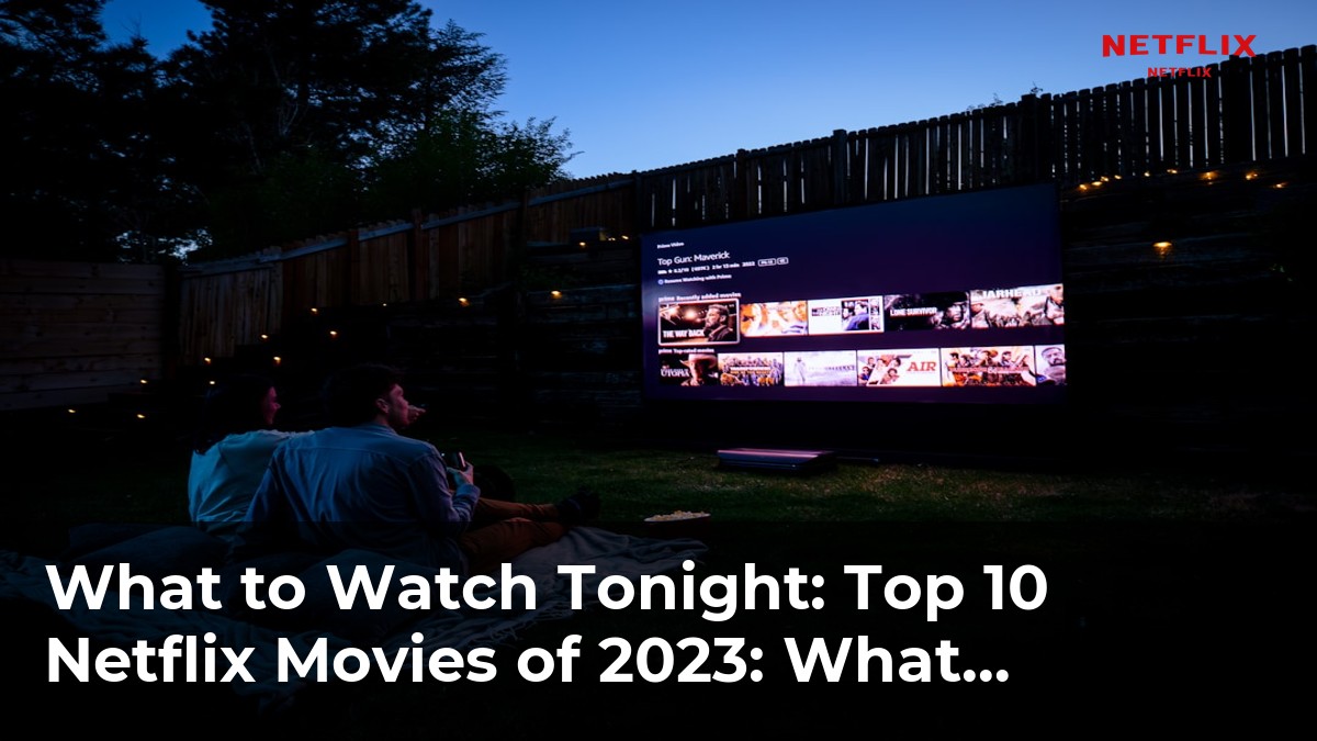 Top 10 Netflix Movies of 2023: What Everyone's Talking About