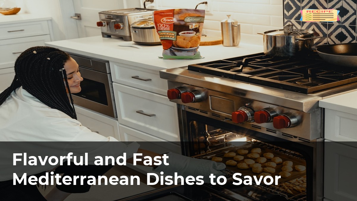 Flavorful and Fast Mediterranean Dishes to Savor
