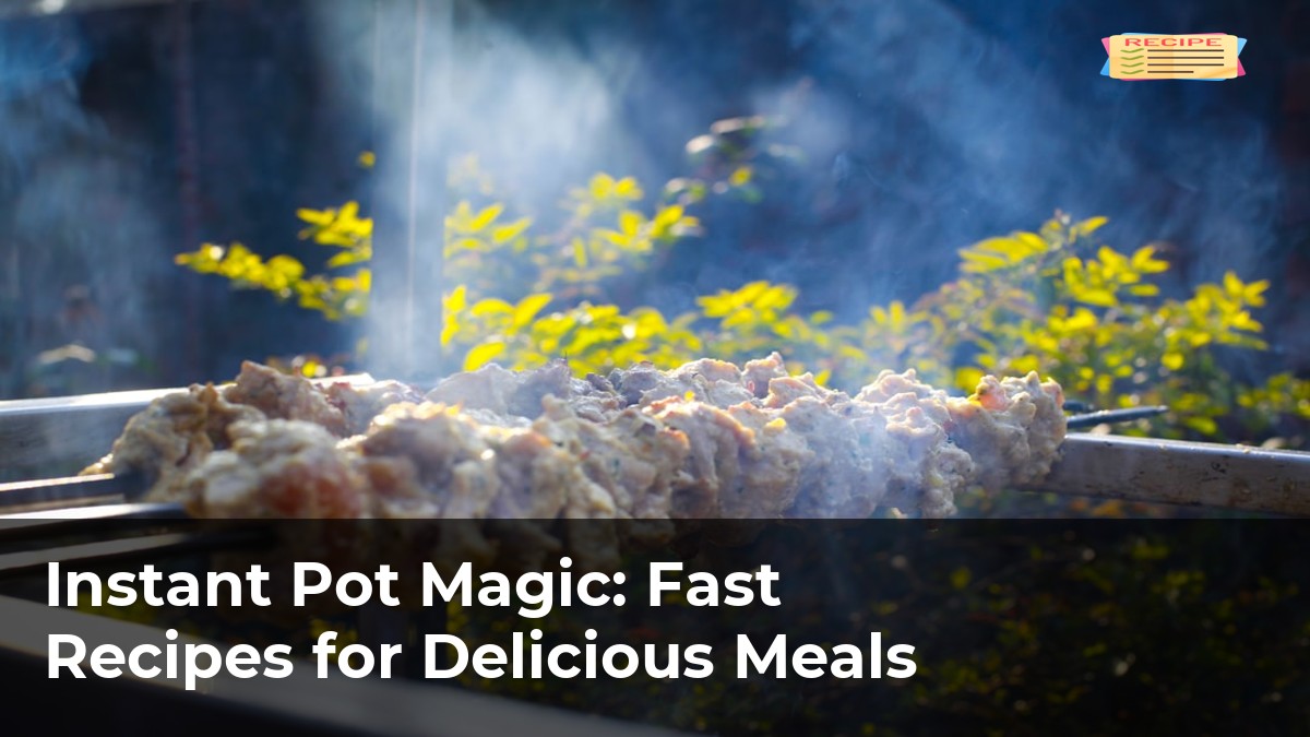 Instant Pot Magic: Fast Recipes for Delicious Meals