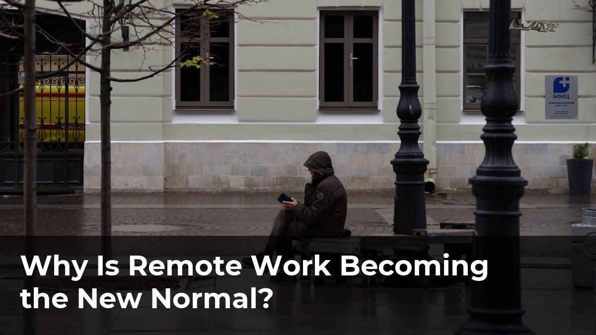 Why Is Remote Work Becoming the New Normal?