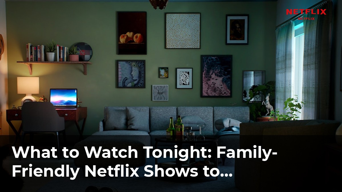 Family-Friendly Netflix Shows to Watch Together