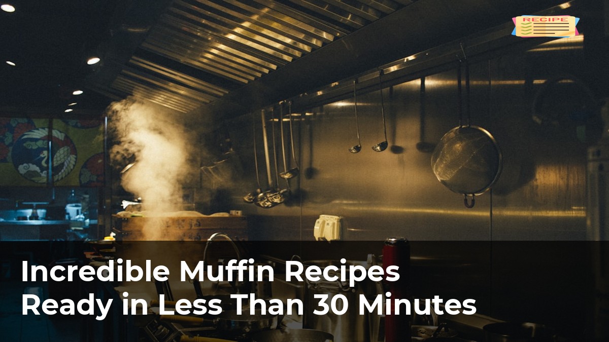Incredible Muffin Recipes Ready in Less Than 30 Minutes